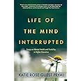 Life of the Mind Interrupted: Essays on Mental Health and Disability in ...