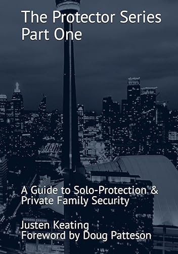 The Protector Series: A Guide to Solo-Protection & Private Family ...
