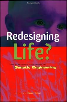 Redesigning Life?: The Worldwide Challenge to Genetic Engineering ...