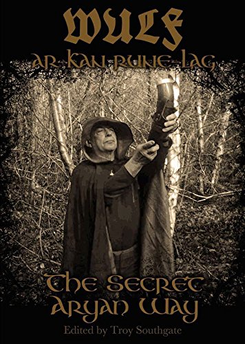 The Secret Aryan Way (Ar-Kan-Rune-Lag): Wulf, Troy Southgate, Zbigniew ...