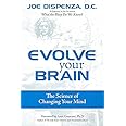 Evolve Your Brain: The Science of Changing Your Mind: Dispenza DC, Joe ...