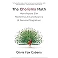 The Charisma Myth: How Anyone Can Master the Art and Science of ...
