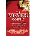 The Missing Gospels: Unearthing the Truth Behind Alternative Christianities: Bock, Darrell L ...