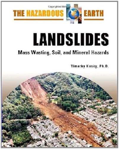 Landslides: Mass Wasting, Soil, and Mineral Hazards (The Hazardous ...
