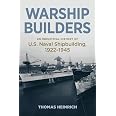 Warship Builders: An Industrial History of U.S. Naval Shipbuilding 1922 ...