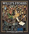 Willy's Stories: Anthony Browne: 9780763677619: Amazon.com: Books
