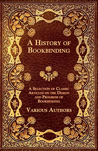 A History of Bookbinding - A Selection of Classic Articles on the ...