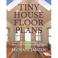 Tiny House Floor Plans: Second Edition - Over 350 Tiny House Designs ...