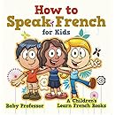 Amazon.com: How to Speak French for Kids | A Children's Learn French ...