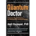 The Quantum Doctor: A Quantum Physicist Explains the Healing Power of ...