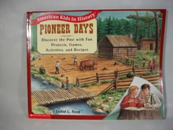 Pioneer Days: Discover the Past with Fun... book by David C. King