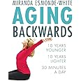 Aging Backwards: 10 Years Younger and 10 Years Lighter in 30 Minutes a ...