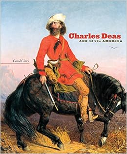 Charles Deas and 1840s America (The Charles M. Russell Center Series on ...