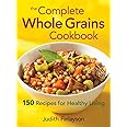 The Complete Whole Grains Cookbook: 150 Recipes for Healthy Living ...