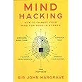 Mind Hacking: How to Change Your Mind for Good in 21 Days: John ...