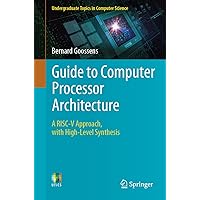 Guide to Computer Processor Architecture: A RISC-V Approach, with High-Level Synthesis ...