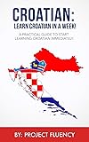 Complete Croatian Beginner to Intermediate Course: (Book and audio support) Learn to read, write ...