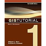 GIS Tutorial 1: Basic Workbook, 10.1 Edition (GIS Tutorials): Gorr, Wilpen L., Kurland, Kristen ...