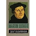 Martin Luther : Selections From His Writings: Martin Luther, John ...