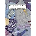Knitting Around: Elizabeth Zimmermann: 9780942018035: Amazon.com: Books