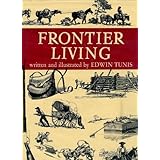 Frontier Living: An Illustrated Guide to Pioneer Life in America: Tunis ...
