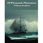 Of Plymouth Plantation 1620-1647: The Complete Text, with Notes and an ...