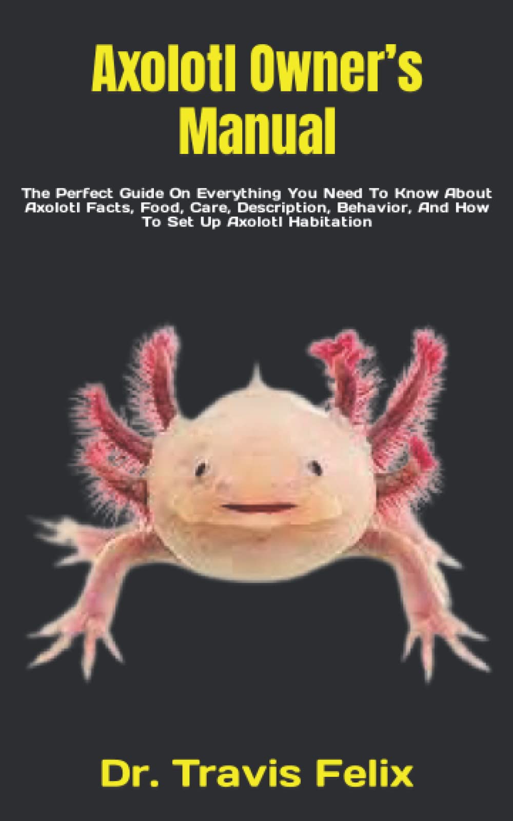 Mua Axolotl Ownerâ s Manual: The Perfect Guide On Everything You Need ...