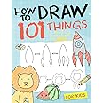 How To Draw 101 Things For Kids: Simple And Easy Drawing Book With ...