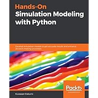 Hands-On Simulation Modeling with Python: Develop simulation models to get accurate results and ...