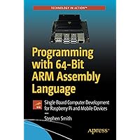 Programming with 64-Bit ARM Assembly Language: Single Board Computer Development for Raspberry ...