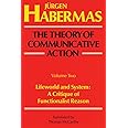 The Theory of Communicative Action, Volume 2: Lifeworld and System: A ...
