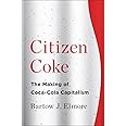 Citizen Coke: The Making of Coca-Cola Capitalism: Elmore, Bartow J ...