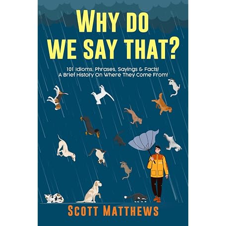 Mua Why Do We Say That? 101 Idioms, Phrases, Sayings & Facts! A Brief ...