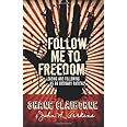 Follow Me to Freedom: Leading anf Following As an Ordinary Radical ...