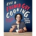 Just a French Guy Cooking: Easy Recipes and Kitchen Hacks for Rookies ...