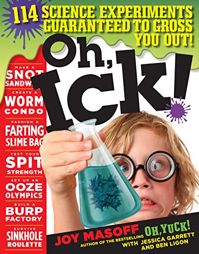 Oh, Ick!: 114 Science Experiments Guaranteed to Gross You Out!: Masoff ...