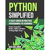 Python Simplified: A Crash Course in Practical Programming for Beginners: Master Essential ...