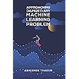 Approaching (Almost) Any Machine Learning Problem: 9789390274437 ...