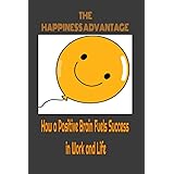 The Happiness Advantage: How a Positive Brain Fuels Success in Work and ...