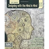 Designing with the Mind in Mind: Simple Guide to Understanding User Interface Design Guidelines ...