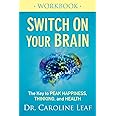 Switch On Your Brain Workbook: The Key to Peak Happiness, Thinking, and ...