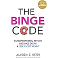 The Binge Code: 7 Unconventional Keys to End Binge Eating & Lose Excess Weight: Kerr, Ali, Kerr ...