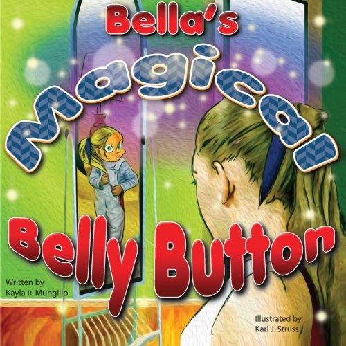 Bella's Magical Belly Button: Mungillo, Kayla R.: 9781490333243: Amazon ...