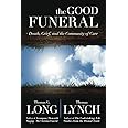 The Good Funeral: Death, Grief, and the Community of Care: Long, Thomas ...