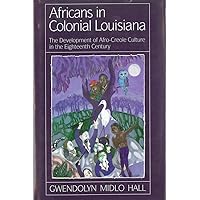 Africans In Colonial Louisiana: The Development of Afro-Creole Culture ...