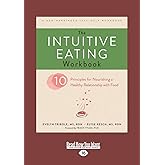 The Intuitive Eating Workbook: Ten Principles for Nourishing a Healthy ...