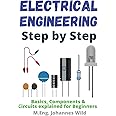 Amazon.com: Electrical Engineering Step by Step: Basics, Components & Circuits explained for ...