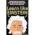 Learn Like Einstein: Memorize More, Read Faster, Focus Better, and Master Anything with Ease ...
