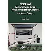 PIC16F1847 Microcontroller-Based Programmable Logic Controller: Uzam, Murat: 9780367556051 ...