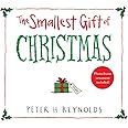 The Smallest Gift of Christmas: Reynolds, Peter H., Reynolds, Peter H ...